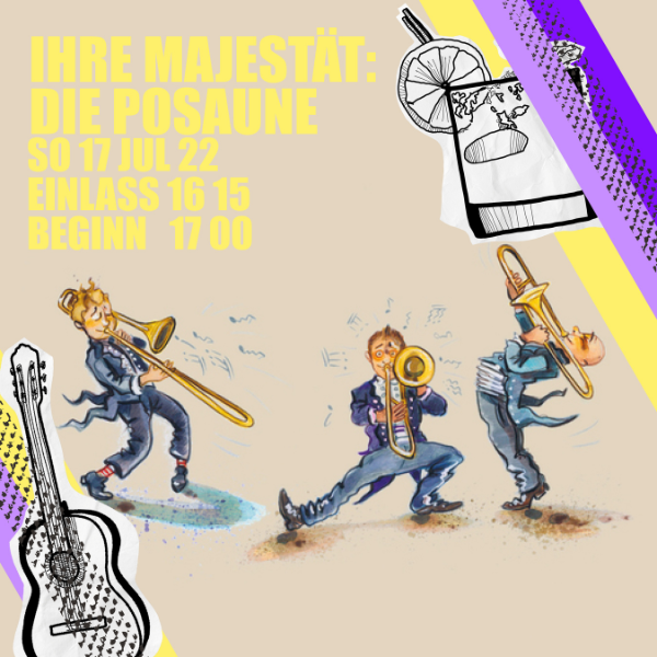 Ihre Majestät: Die Posaune • 17.07.2022 • Neuwerk Konstanz, Konstanz • Ticket kaufen bei tickets ...
