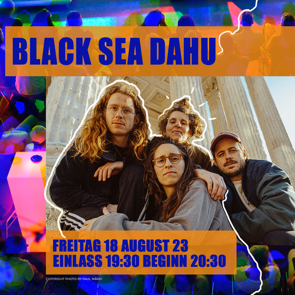 BLACK SEA DAHU • 18.08.2023 • Neuwerk Konstanz, Konstanz • Ticket kaufen bei tickets connected